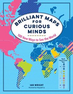 brilliant maps for curious minds: 100 new ways to see the world