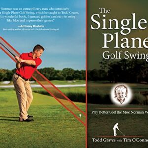 The Single Plane Golf Swing: Play Better Golf the Moe Norman Way