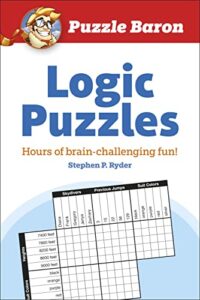 puzzle baron's logic puzzles: hours of brain-challenging fun!