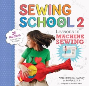 sewing school ® 2: lessons in machine sewing; 20 projects kids will love to make