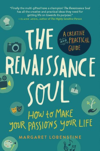 Renaissance Soul: How to Make Your Passions Your Life - A Creative and Practical Guide