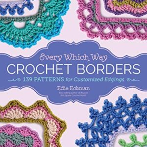 Every Which Way Crochet Borders: 139 Patterns for Customized Edgings