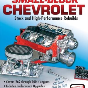 Small-Block Chevrolet: Stock and High-Performance Rebuilds (Workbench How-to)