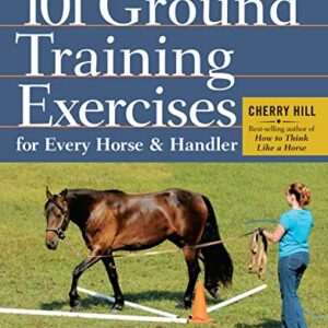 101 Ground Training Exercises for Every Horse & Handler (Read & Ride)