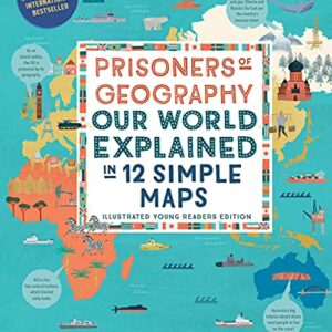 Prisoners of Geography: Our World Explained in 12 Simple Maps (Illustrated Young Readers Edition)