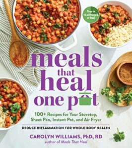 meals that heal―one pot: promote whole-body health with 100+ anti-inflammatory recipes for your stovetop, sheet pan, instant pot, and air fryer