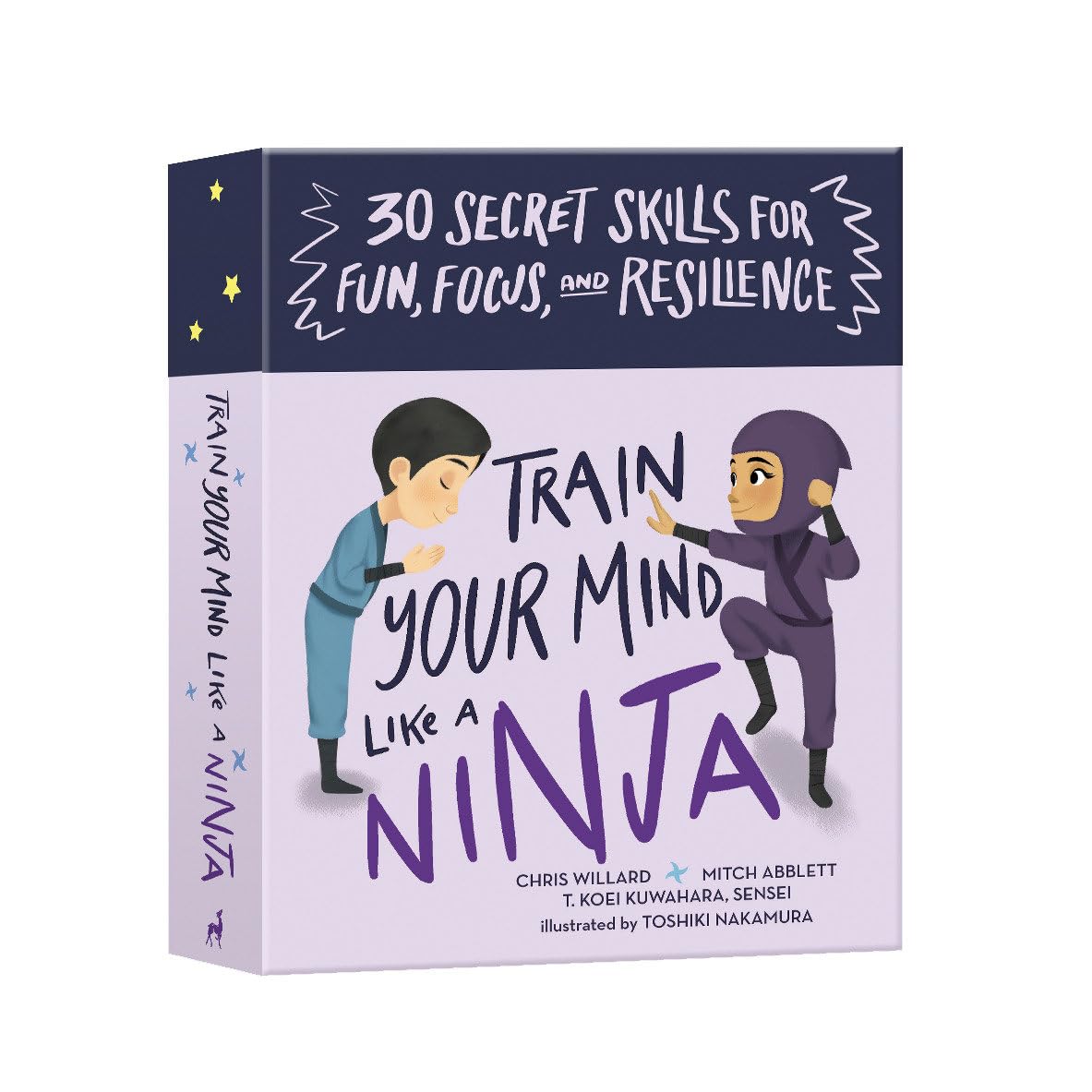 Train Your Mind Like a Ninja: 30 Secret Skills for Fun, Focus, and Resilience