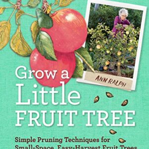 Grow a Little Fruit Tree: Simple Pruning Techniques for Small-Space, Easy-Harvest Fruit Trees