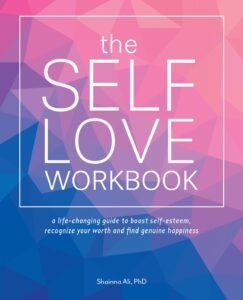 the self-love workbook: a life-changing guide to boost self-esteem, recognize your worth and find genuine happiness (self-love books)