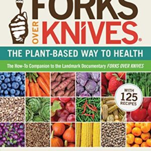 Forks Over Knives: The Plant-Based Way to Health