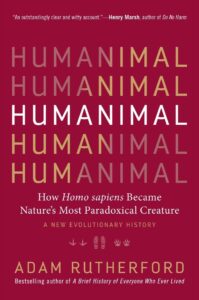 humanimal: how homo sapiens became nature’s most paradoxical creature―a new evolutionary history