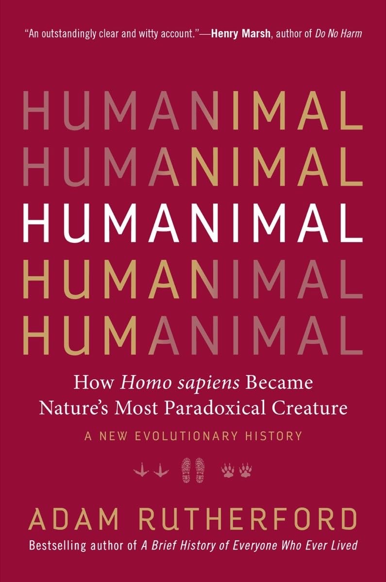 Humanimal: How Homo sapiens Became Nature’s Most Paradoxical Creature―A New Evolutionary History