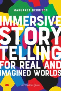 immersive storytelling for real and imagined worlds: a writer's guide