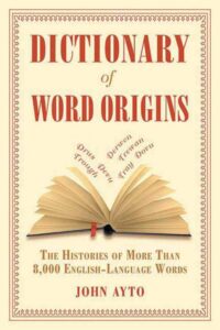 dictionary of word origins: the histories of more than 8,000 english-language words