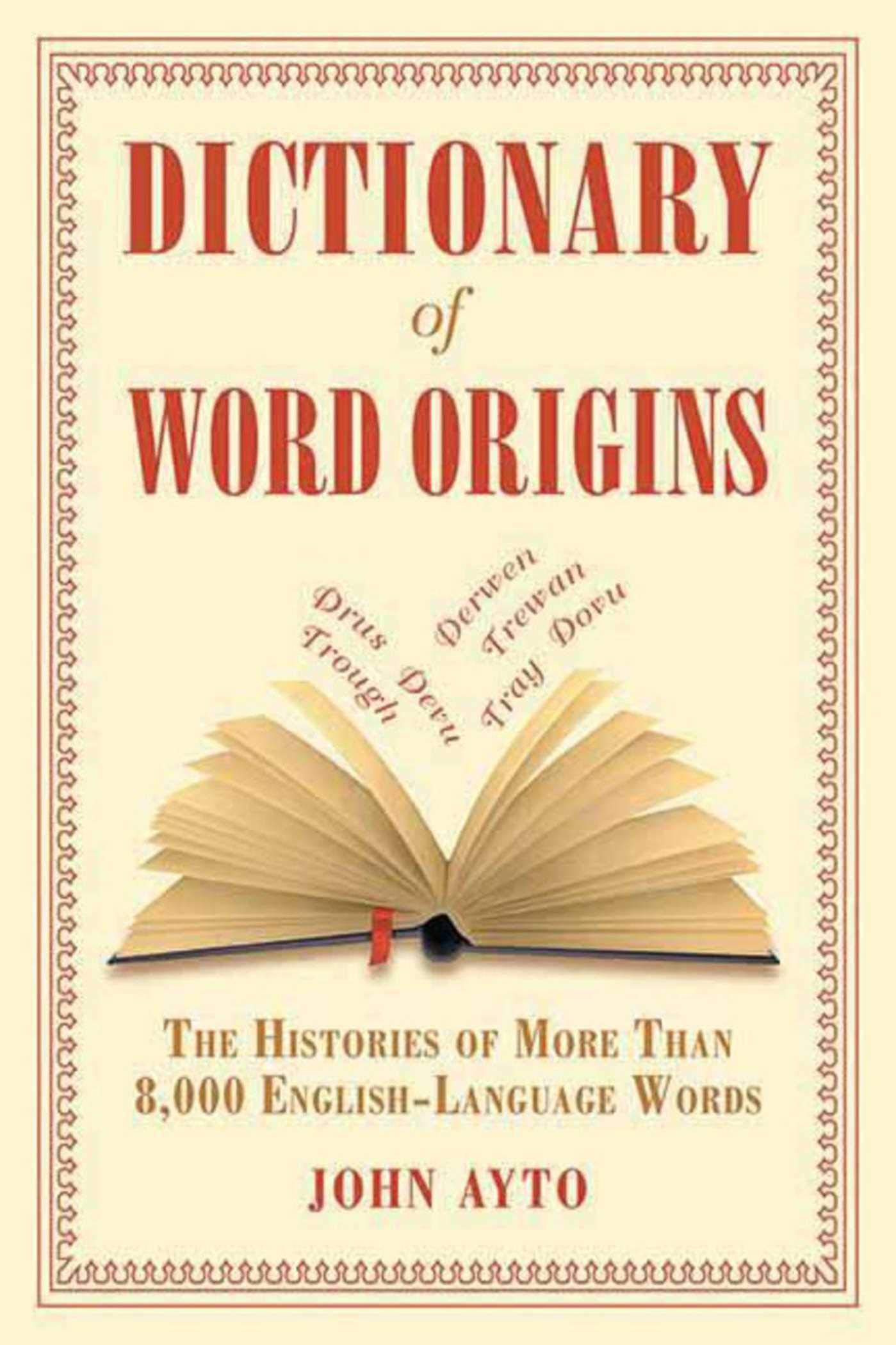 Dictionary of Word Origins: The Histories of More Than 8,000 English-Language Words