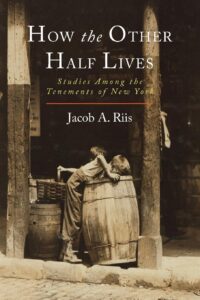 how the other half lives: studies among the tenements of new york