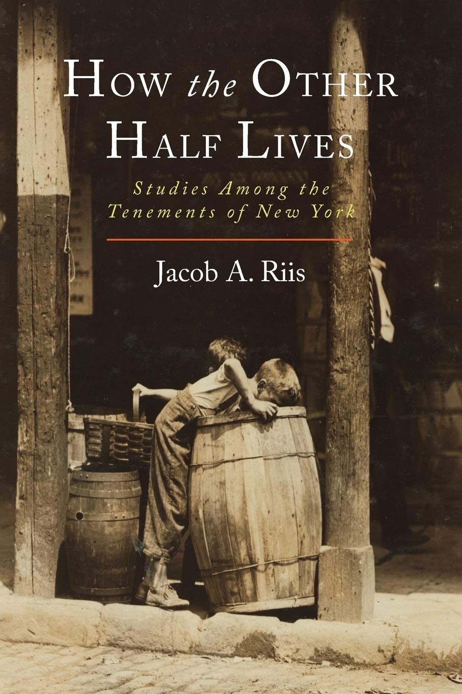 How the Other Half Lives: Studies Among the Tenements of New York