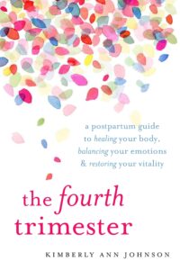 the fourth trimester: a postpartum guide to healing your body, balancing your emotions, and restoring your vitality