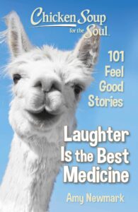 chicken soup for the soul: laughter is the best medicine: 101 feel good stories