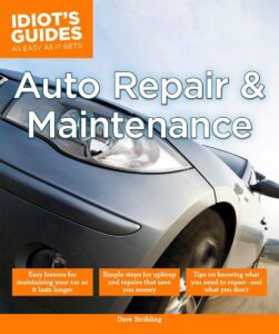 auto repair and maintenance: easy lessons for maintaining your car so it lasts longer (idiot's guides)