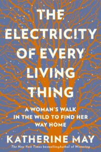 the electricity of every living thing: a woman’s walk in the wild to find her way home