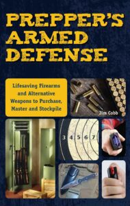 prepper's armed defense: lifesaving firearms and alternative weapons to purchase, master and stockpile