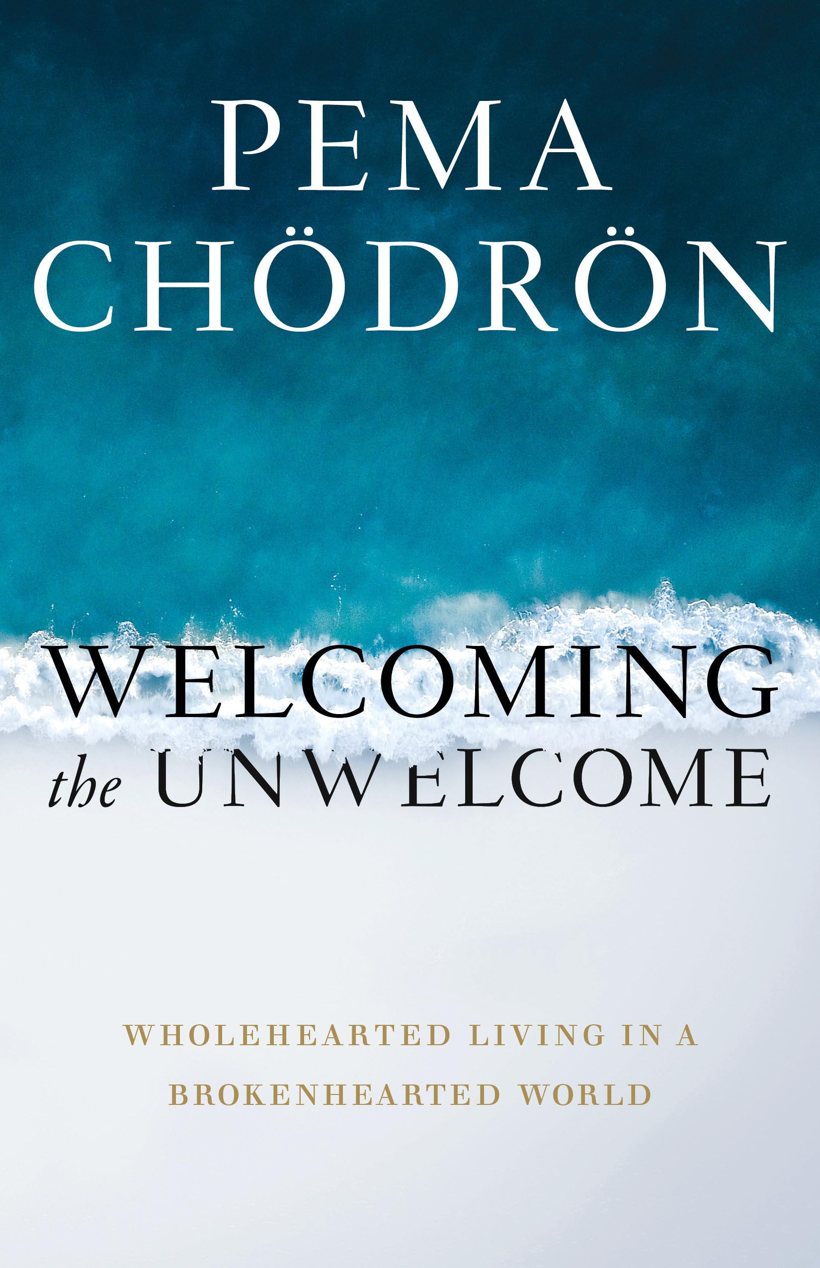 Welcoming the Unwelcome: Wholehearted Living in a Brokenhearted World