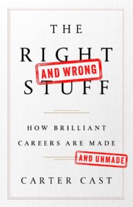 the right—and wrong—stuff: how brilliant careers are made and unmade