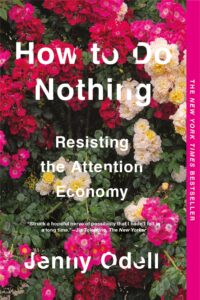 how to do nothing: resisting the attention economy