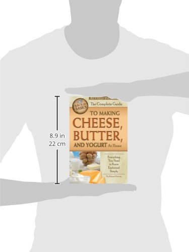 The Complete Guide to Making Cheese, Butter, and Yogurt At Home Everything You Need to Know Explained Simply Revised 2nd Edition (Back to Basics)