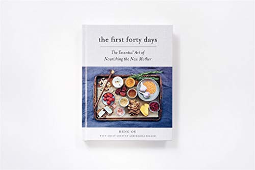 The First Forty Days: The Essential Art of Nourishing the New Mother