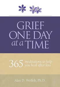 grief one day at a time: 365 meditations to help you heal after loss