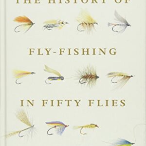 The History of Fly-Fishing in Fifty Flies