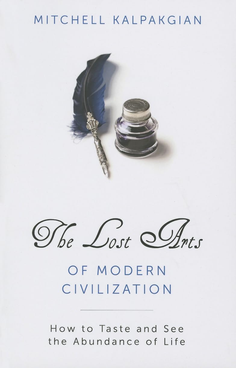 The Lost Arts of Modern Civilization: How to Taste and See the Abundance of Life