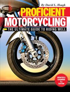 proficient motorcycling: the ultimate guide to riding well, updated & expanded 2nd edition (companionhouse books) the must-have manual: confront fears, sharpen handling skills, & learn to ride safely