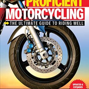 Proficient Motorcycling: The Ultimate Guide to Riding Well, Updated & Expanded 2nd Edition (CompanionHouse Books) The Must-Have Manual: Confront Fears, Sharpen Handling Skills, & Learn to Ride Safely