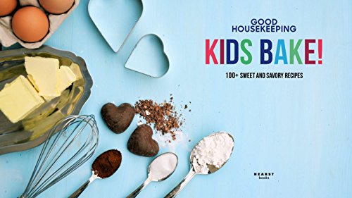 Good Housekeeping Kids Bake!: 100+ Sweet and Savory Recipes - A Baking Cookbook (Volume 2) (Good Housekeeping Kids Cookbooks)