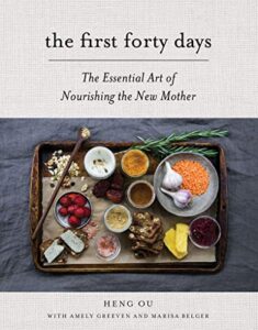 the first forty days: the essential art of nourishing the new mother