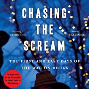 Chasing the Scream: The First and Last Days of the War on Drugs