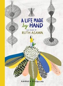 a life made by hand: the story of ruth asawa