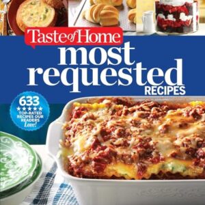 Taste of Home Most Requested Recipes: 633 Top-Rated Recipes Our Readers Love! (Taste of Home Classics)