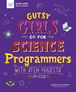 gutsy girls go for science: programmers: with stem projects for kids