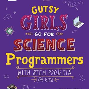 Gutsy Girls Go For Science: Programmers: With Stem Projects for Kids