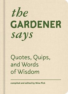 the gardener says: quotes, quips, and words of wisdom