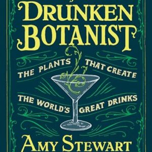 The Drunken Botanist: The Plants that Create the World’s Great Drinks: 10th Anniversary Edition