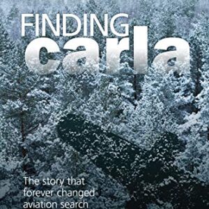 Finding Carla: The Story that Forever Changed Aviation Search and Rescue