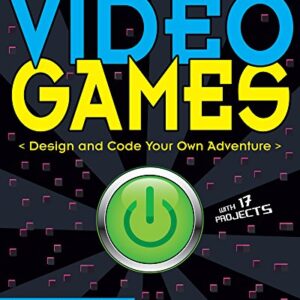 Video Games: Design and Code Your Own Adventure