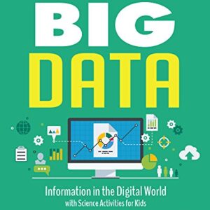 Big Data: Information in the Digital World with Science Activities for Kids