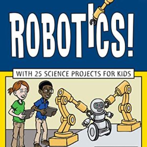 Robotics!: With 25 Science Projects for Kids