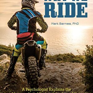 Why We Ride: A Psychologist Explains the Motorcyclist's Mind and the Love Affair Between Rider, Bike, and Road (CompanionHouse Books) In-Depth Explanation, Sports Psychology, and the State of Flow